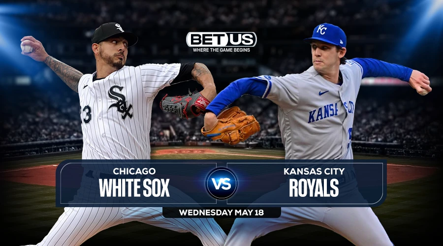 White Sox vs Royals May 18 Predictions, Stream, Odds and Pick