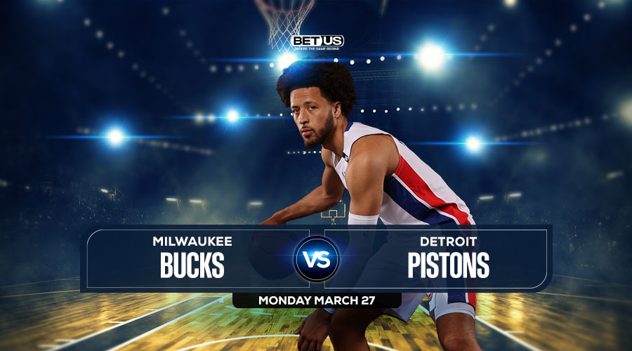 Bucks vs Pistons Prediction, Preview, Odds and Picks, Mar 27