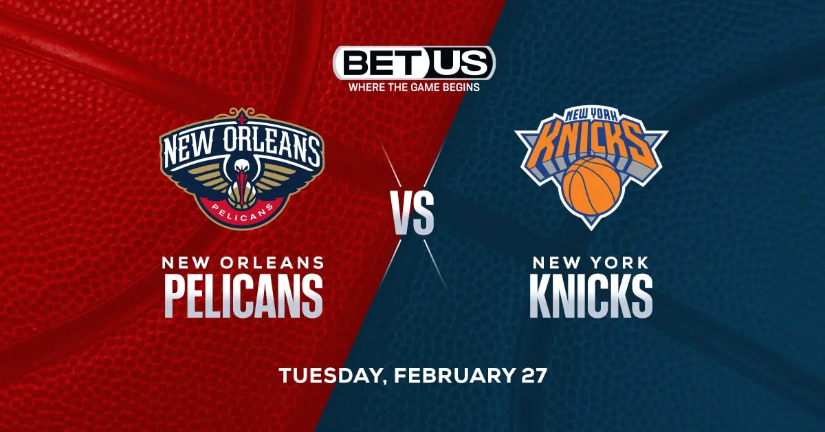 Pelicans vs Knicks Prediction, Odds, Picks and Player Prop Pick