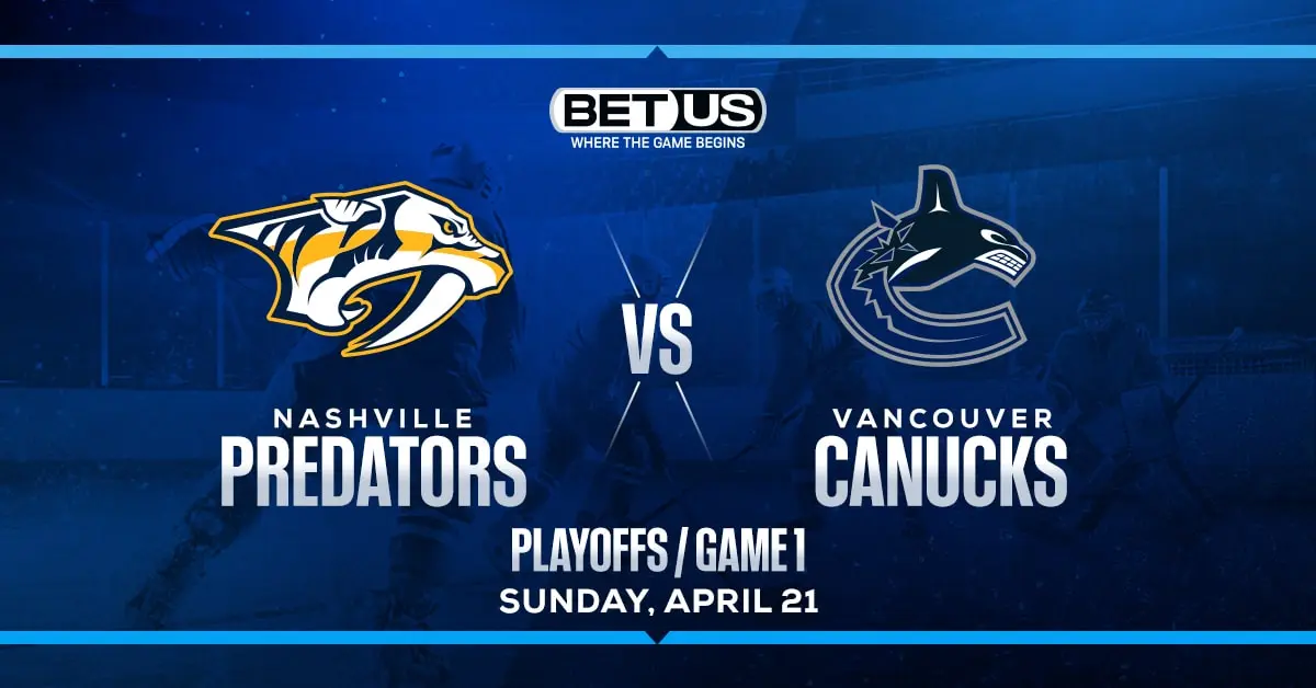 Predators vs Canucks Game Prediction, Odds, Player Props Pick April 21